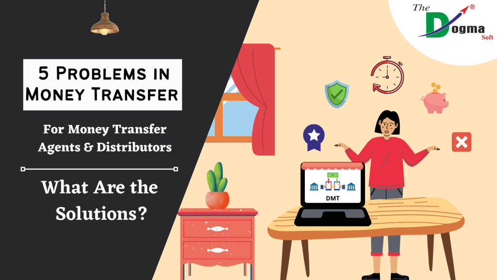 5 Problems in DMT (Domestic Money Transfer) for Money Transfer Agents ...